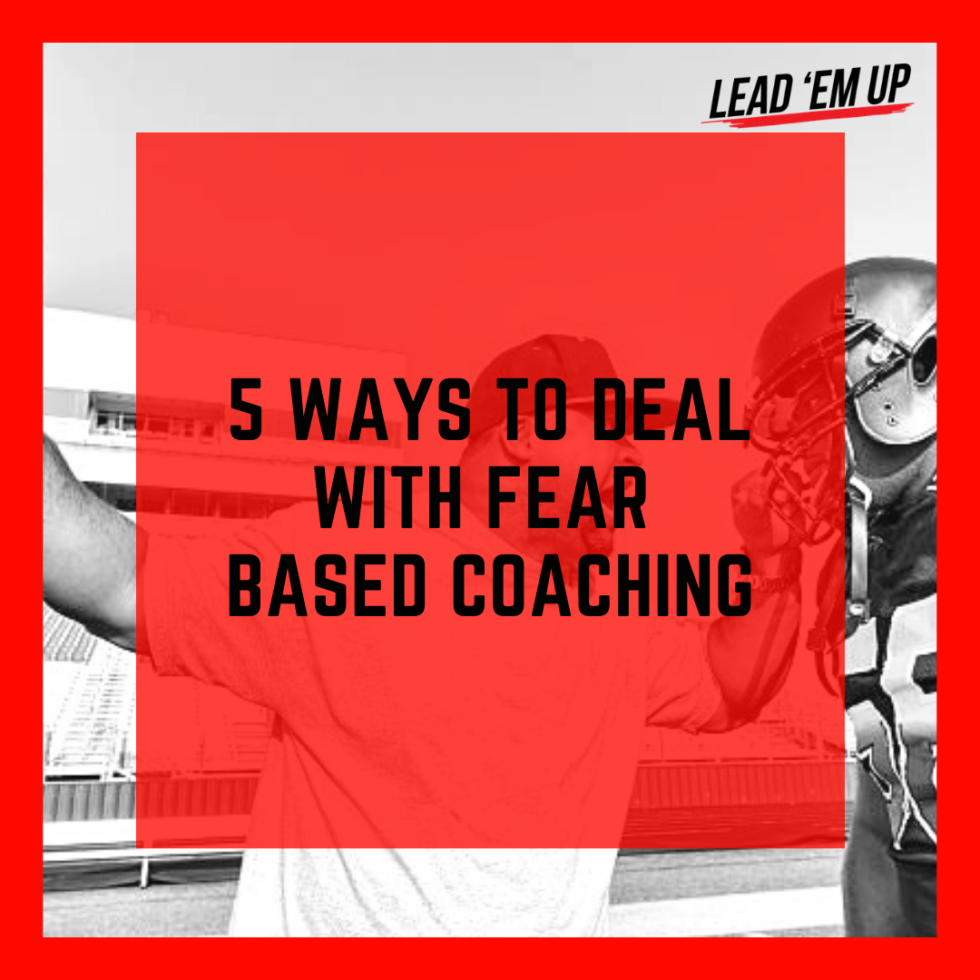 5 Ways to Deal With Fear Based Coaching | Lead 'Em Up